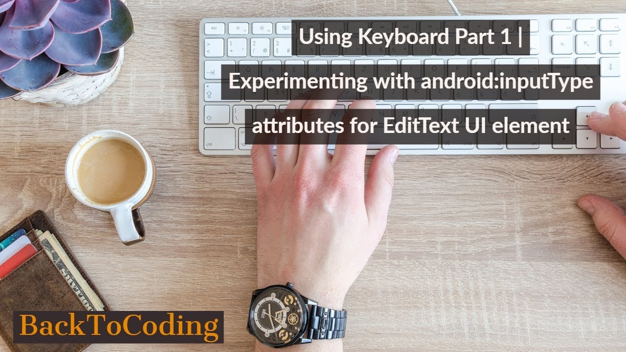 Using Keyboard Part 1 | Experimenting with android:inputType attributes for EditText UI element