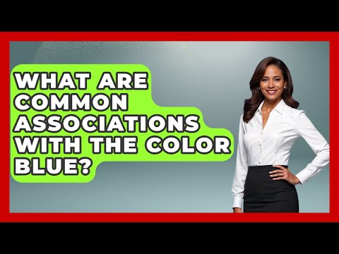 What Are Common Associations With The Color Blue? - Anthropology Insights