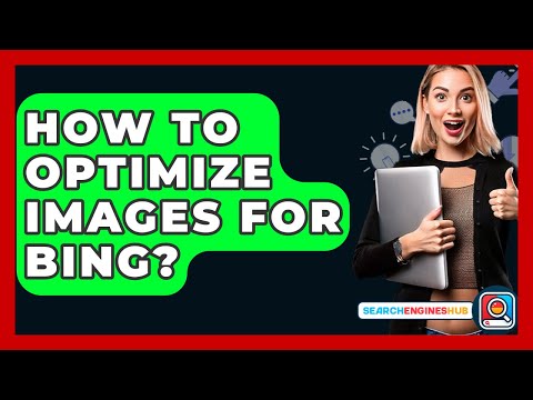 How To Optimize Images For Bing? - SearchEnginesHub.com