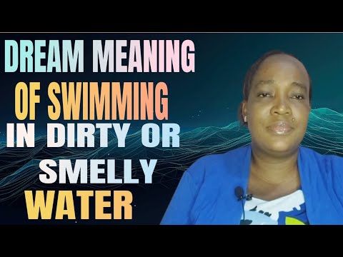 DREAM MEANING OF SWIMMING IN DIRTY WATER... SWIMMING IN SMELLY WATER ... CONTAMINATED WATER DREAMS