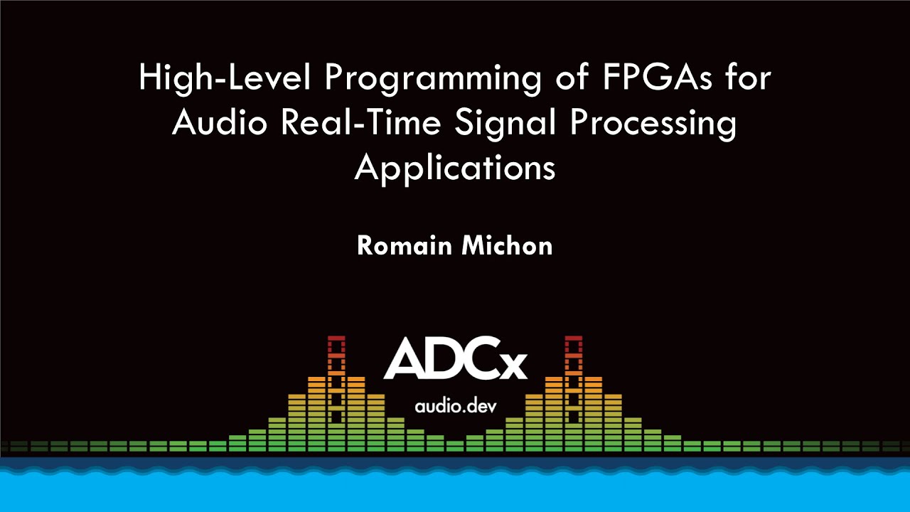 High-Level Programming of FPGAs for Audio Real-Time Signal Processing Applications - Romain Michon