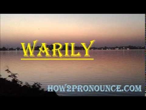 How To Pronounce WARILY