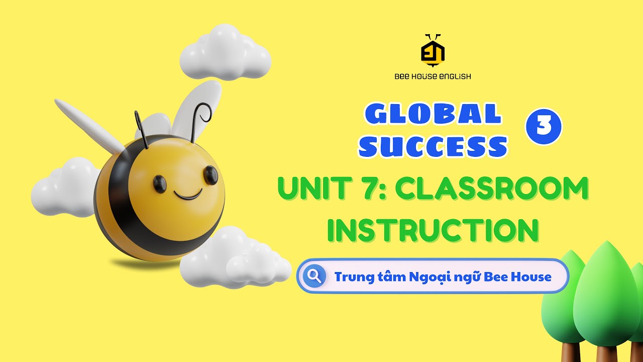 GLOBAL SUCCESS 3 UNIT 7: CLASSROOM INSTRUCTIONS