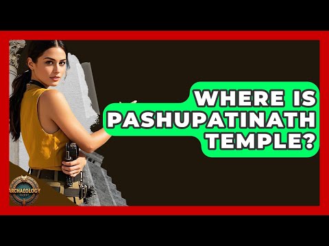 Where Is Pashupatinath Temple? - Archaeology Quest