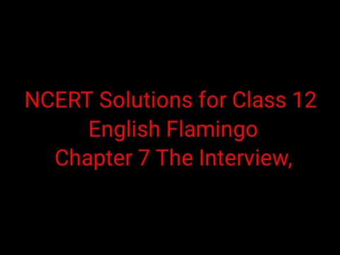 NCERT Solutions for Class 12# English Flamingo Chapter 7 #The Interview,