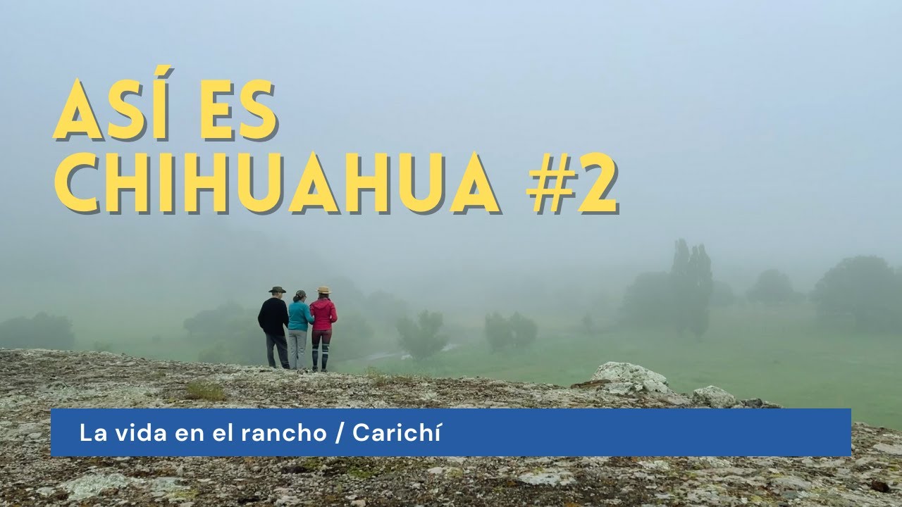 ASÍ ES CHIHUAHUA #2 La vida de rancho en la Sierra Tarahumara