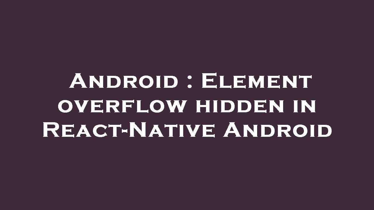 Android : Element overflow hidden in React-Native Android