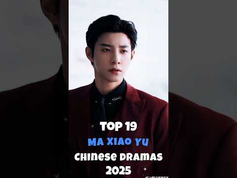 Top 19 Ma Xiao Yu Chinese Dramas 2025 #maxiaoyu #dramalist #chinesedrama #cdrama