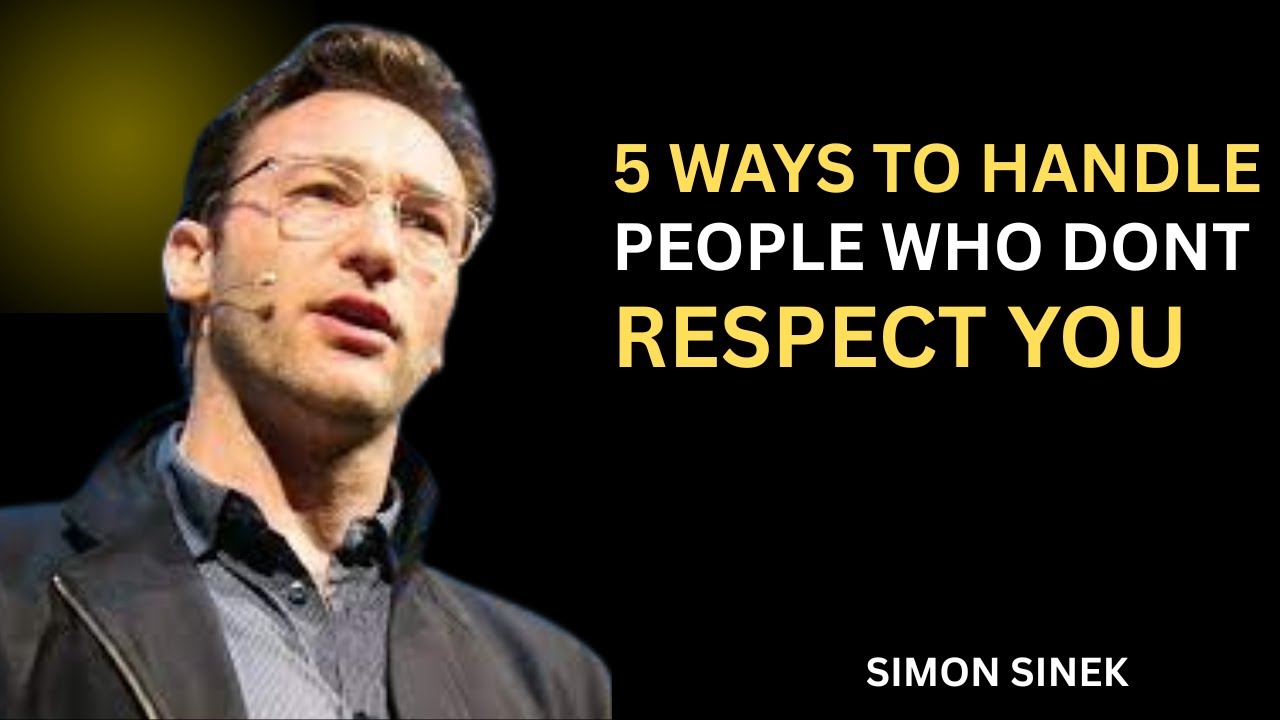 5 Ways to Handle People Who Don’t Respect You Motivational Speech by Simon Sinek