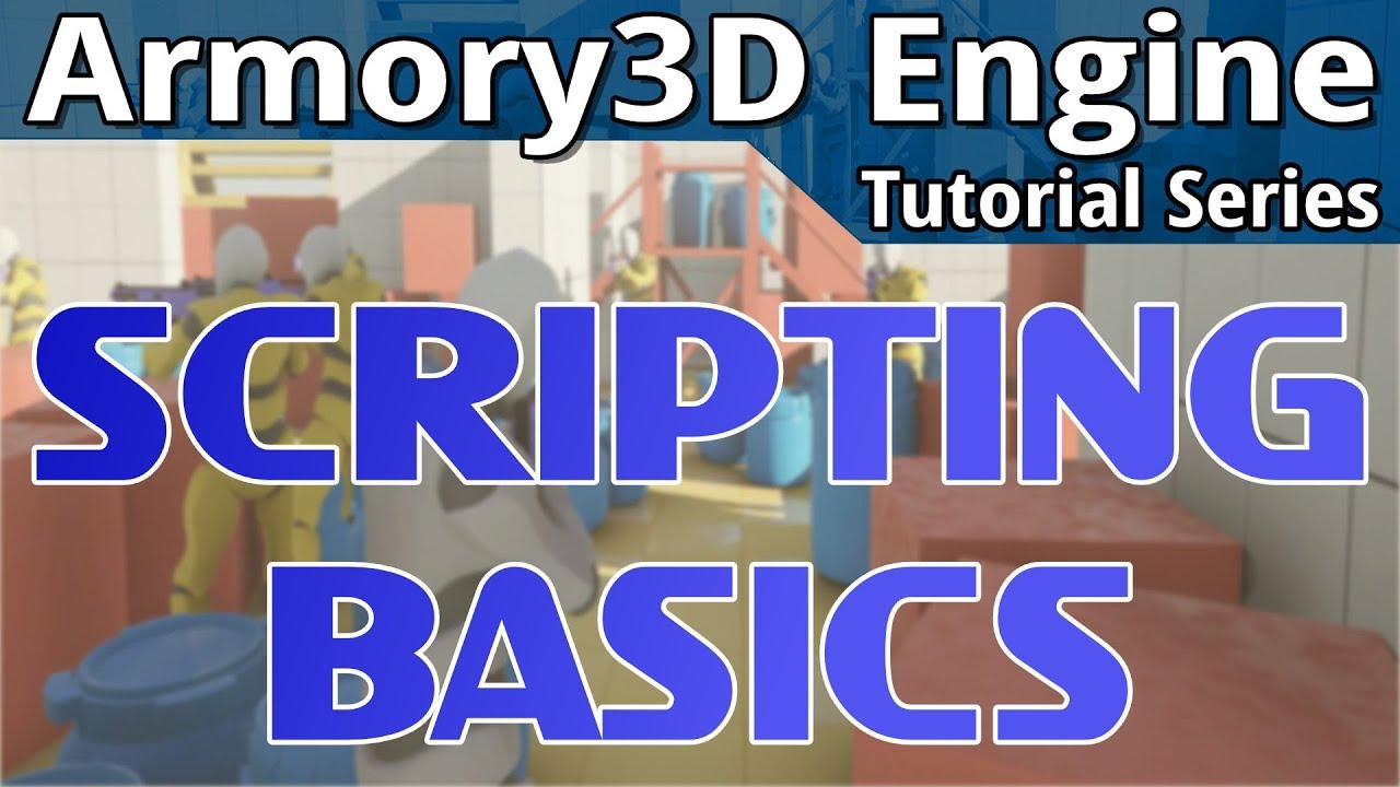 Scripting Basics -- Armory 3D Tutorial Series