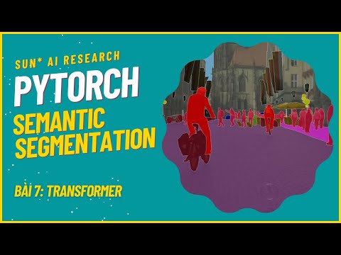 Semantic Segmentation with PyTorch - Bài 7: Transformer - Viblo