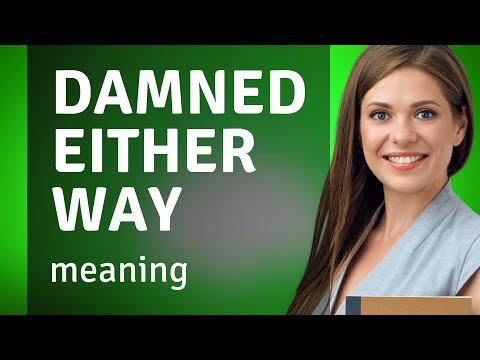 Understanding "Damned Either Way": A Phrase Explained
