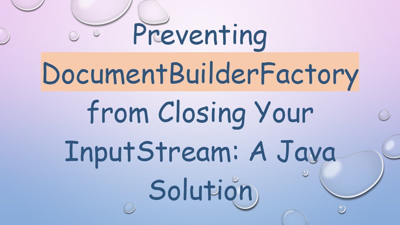 Preventing DocumentBuilderFactory from Closing Your InputStream: A Java Solution