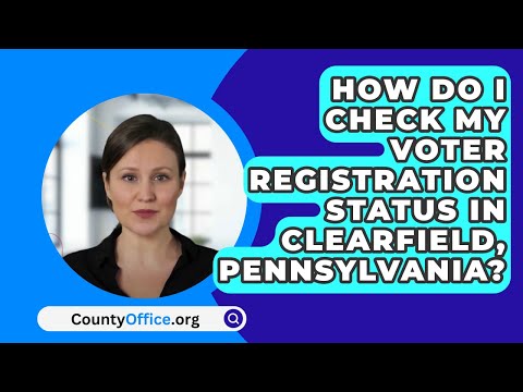 How Do I Check My Voter Registration Status In Clearfield, Pennsylvania? - CountyOffice.org