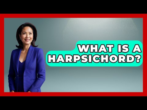 What Is A Harpsichord? - Classical Serenade