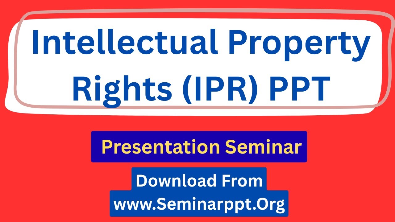 Intellectual Property Rights (IPR) PPT Presentation Seminar Free Download