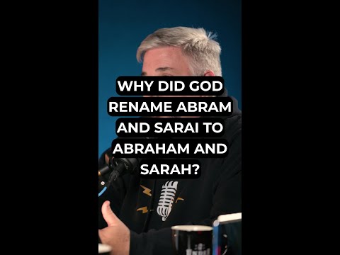 Why Did God Rename Abram and Sarai to Abraham and Sarah?