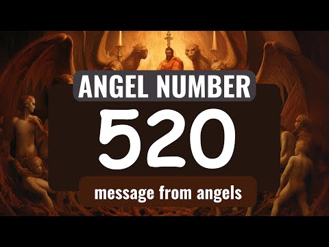 The Powerful Symbolism of Angel Number 520: Messages from Your Angels