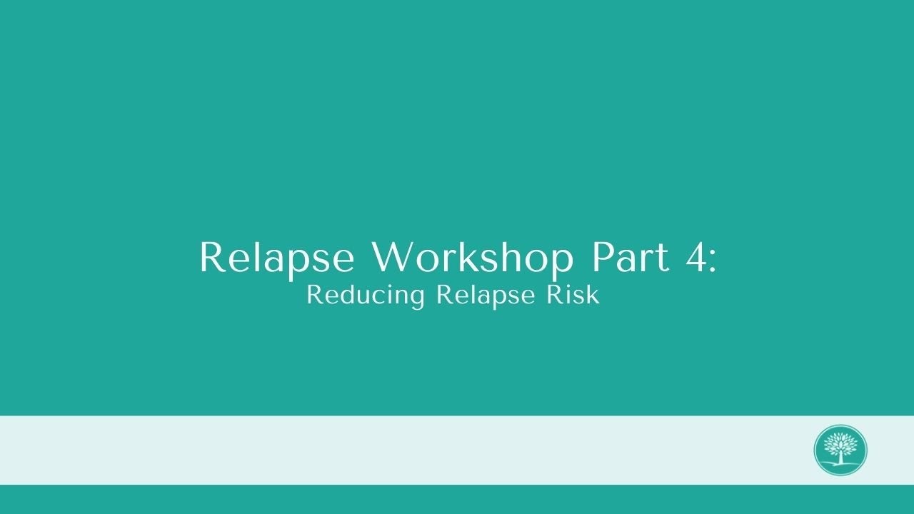 Relapse Part 4: Reducing Relapse Risk