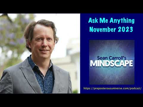 Mindscape Ask Me Anything, Sean Carroll | November 2023