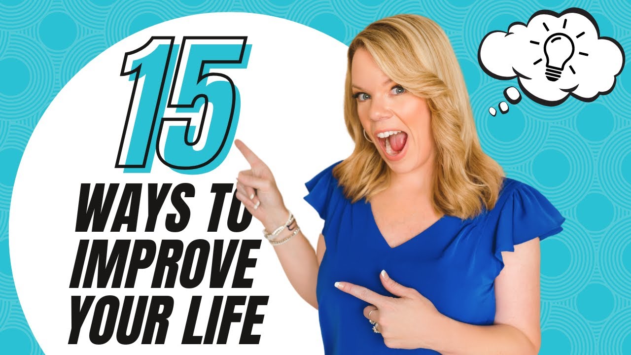 15 Ways to Instantly Improve Your Life!!!