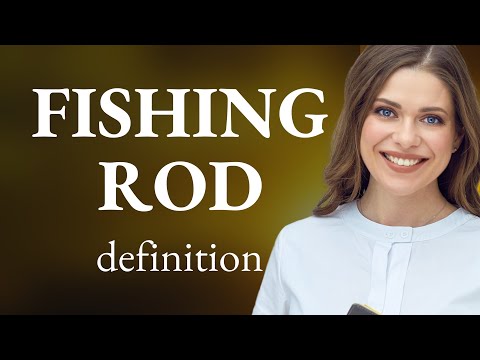 Fishing rod • meaning of FISHING ROD