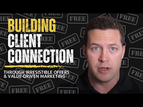 Building Client Connections Through Irresistible Offers & Value-Driven Marketing