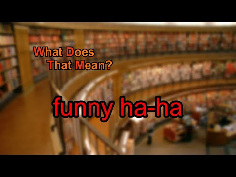 What does funny ha-ha mean?