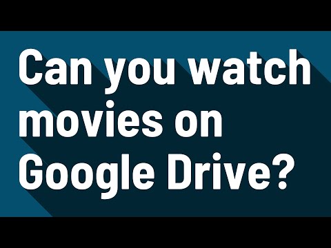 Can you watch movies on Google Drive?