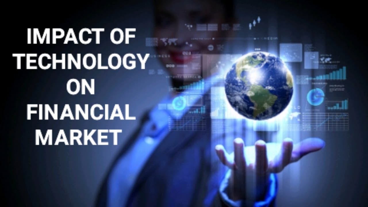Revolutionizing Finance: The Profound Influence of Technology on Financial Markets