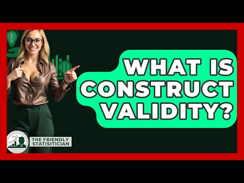 What Is Construct Validity? - The Friendly Statistician