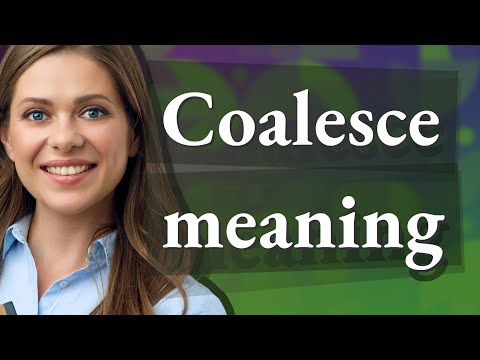 Coalesce | meaning of Coalesce
