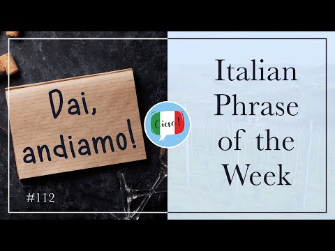 How to Say "Come on, let's go!" in Italian - Italian Phrase of the Week