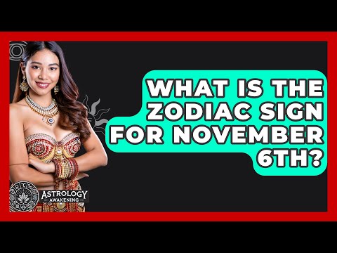 What Is The Zodiac Sign For November 6th? - Astrology Awakening