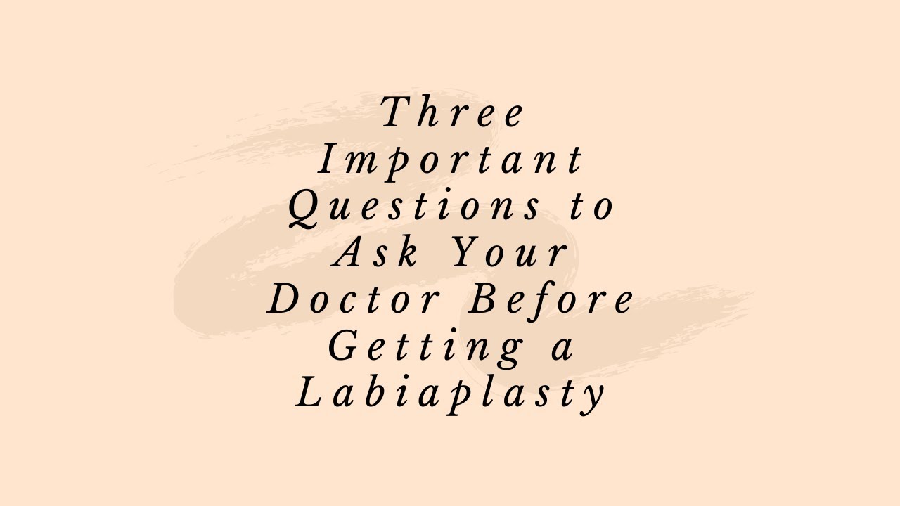 Three Important Questions to Ask Your Doctor Before Labiaplasty