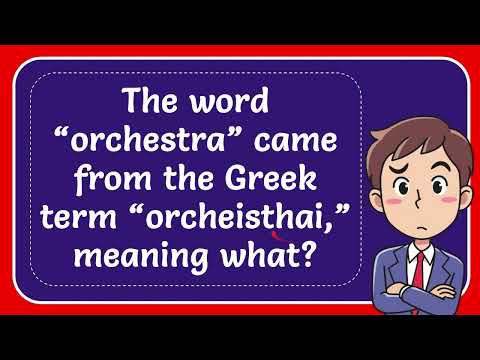 The word “orchestra” came from the Greek term “orcheisthai,” meaning what? Answer