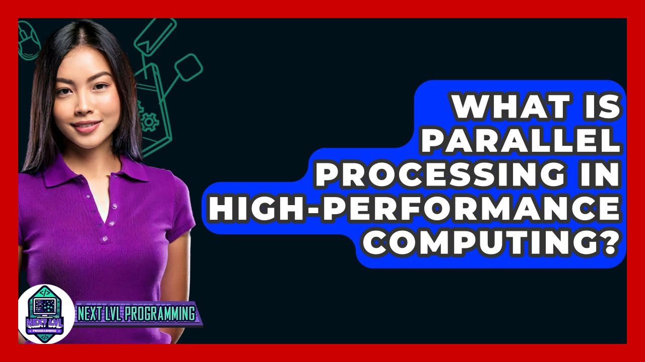 What Is Parallel Processing In High-Performance Computing? - Next LVL Programming