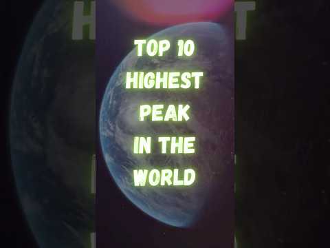 Top 10 Highest Peak In The World | Highest Peak In The World | #top #mountains
