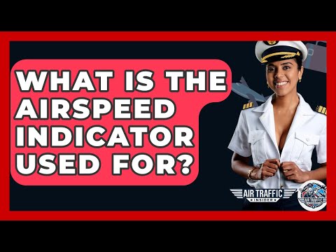 What Is The Airspeed Indicator Used For? - Air Traffic Insider