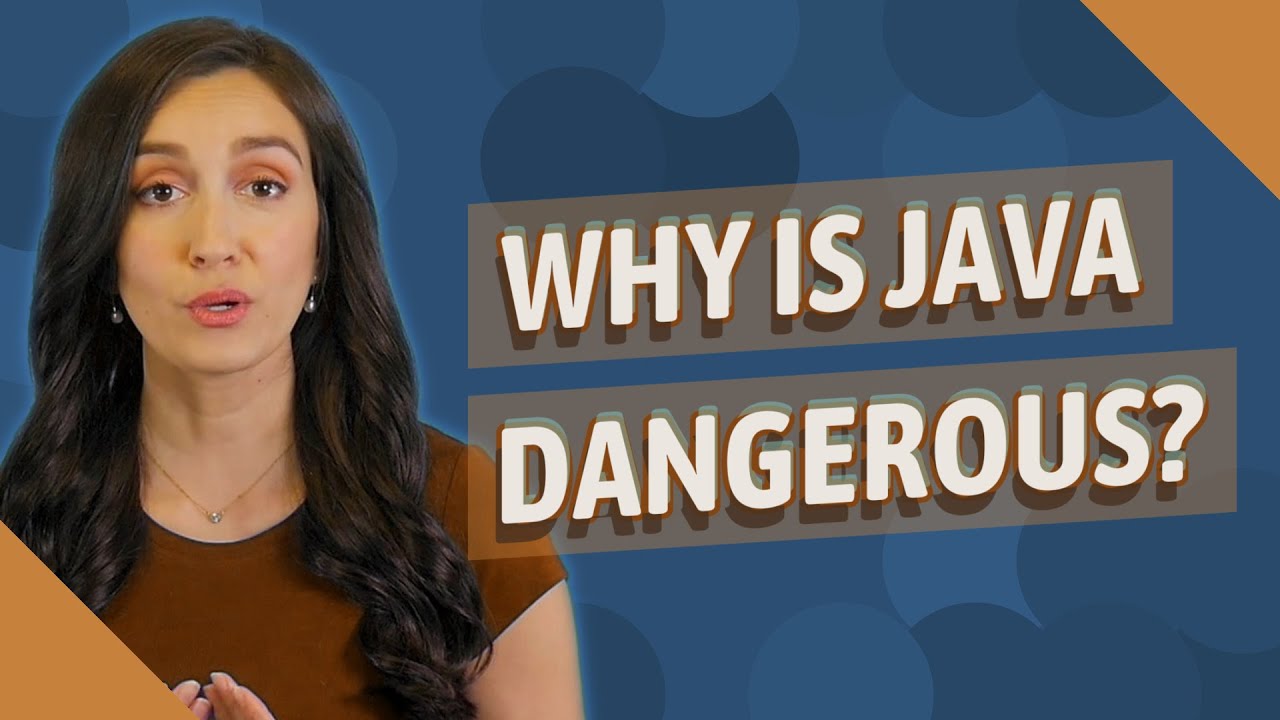 Why is Java dangerous?
