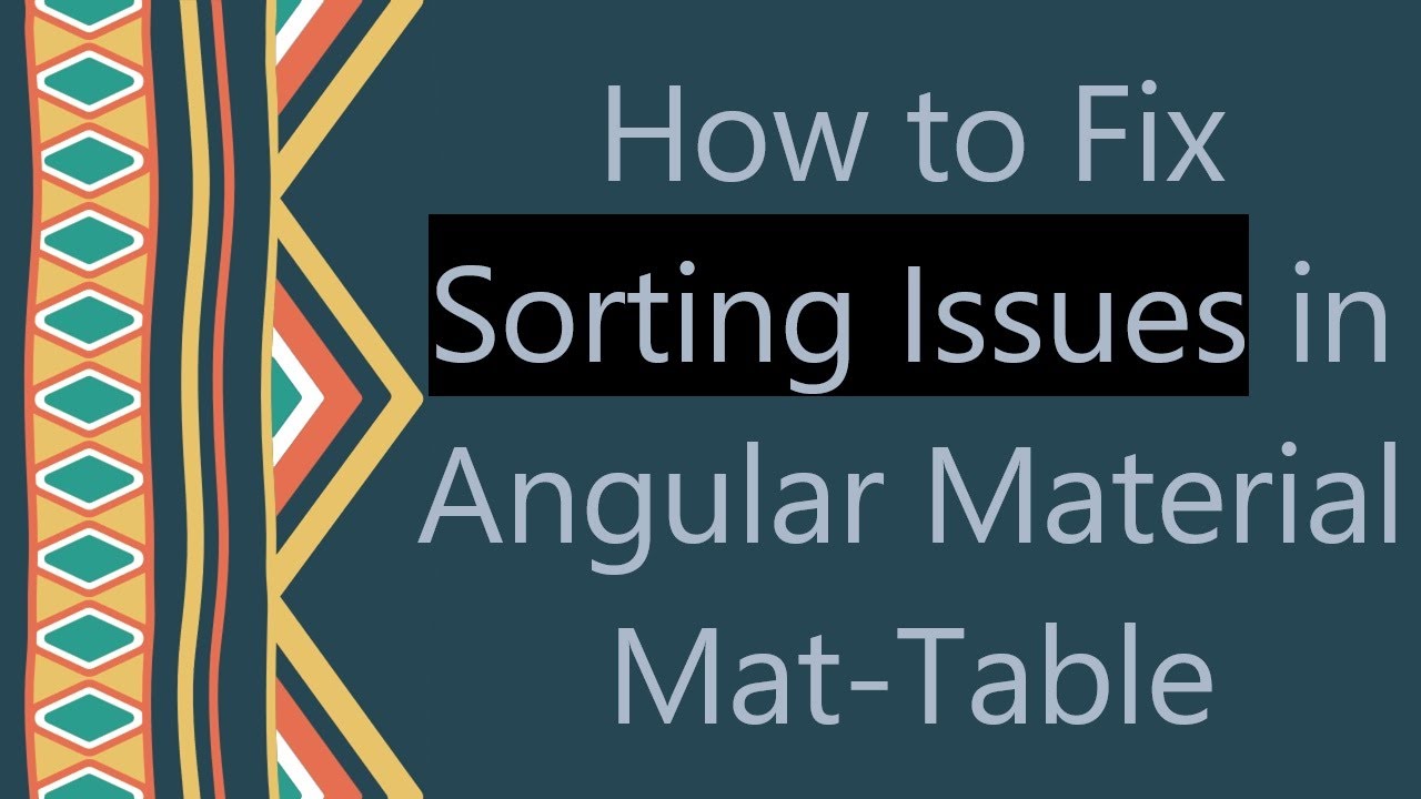 How to Fix Sorting Issues in Angular Material Mat-Table