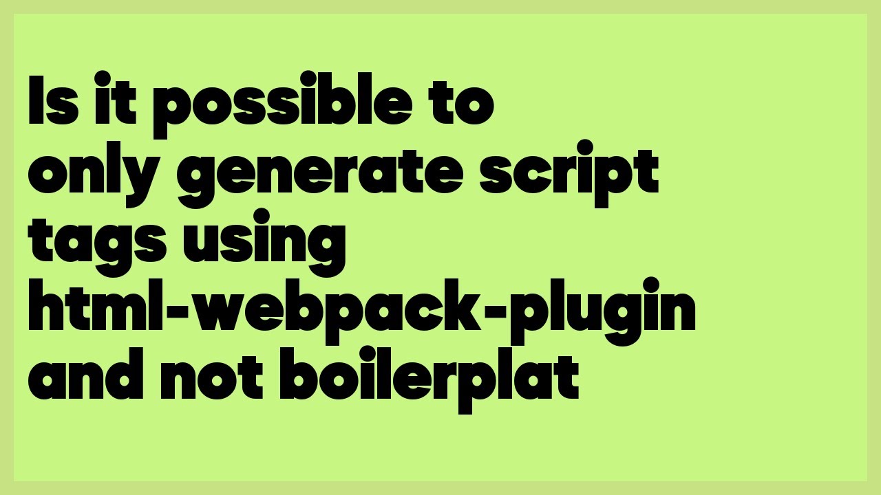Is it possible to only generate script tags using html-webpack-plugin and not bo... (3 answers)