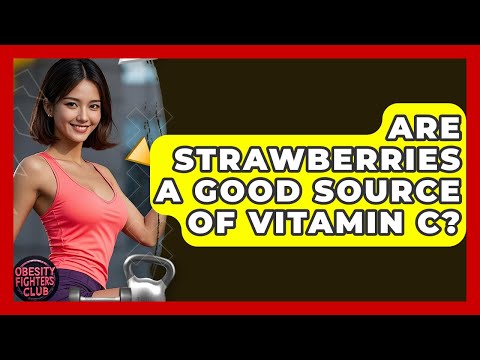 Are Strawberries A Good Source Of Vitamin C? - Obesity Fighters Club