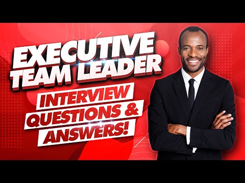 EXECUTIVE TEAM LEADER Interview Questions & Answers! (Team Leader Job Interview Tips!)