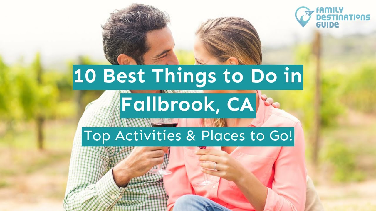 10 Best Things to Do in Fallbrook, CA