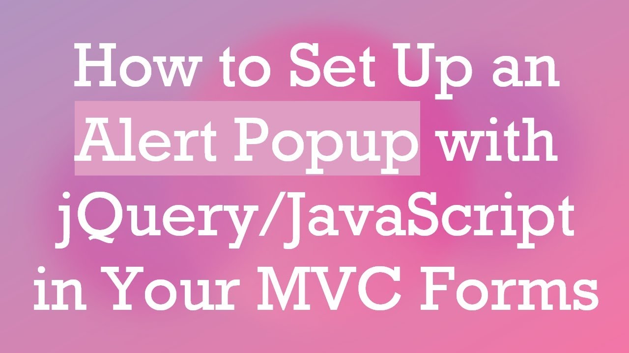 How to Set Up an Alert Popup with jQuery/JavaScript in Your MVC Forms