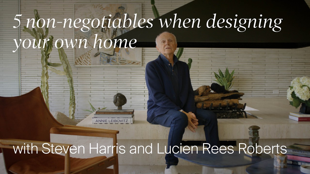 Architect Steven Harris’ 5 Non-Negotiables When Designing His Own Home (Design Masterclass)