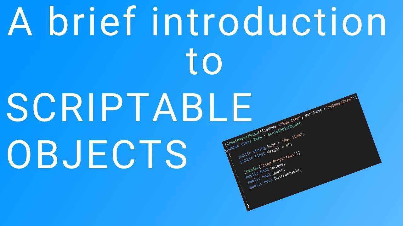 A BRIEF introduction to SCRIPTABLE OBJECTS.