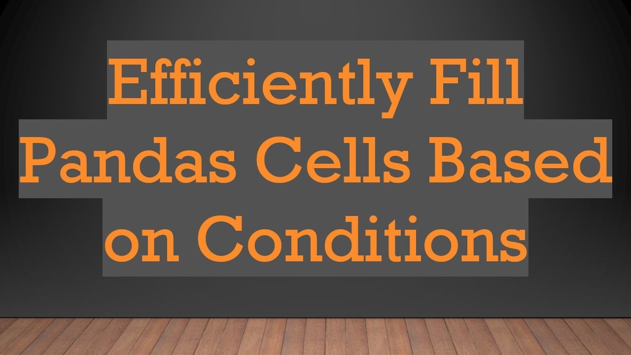 Efficiently Fill Pandas Cells Based on Conditions