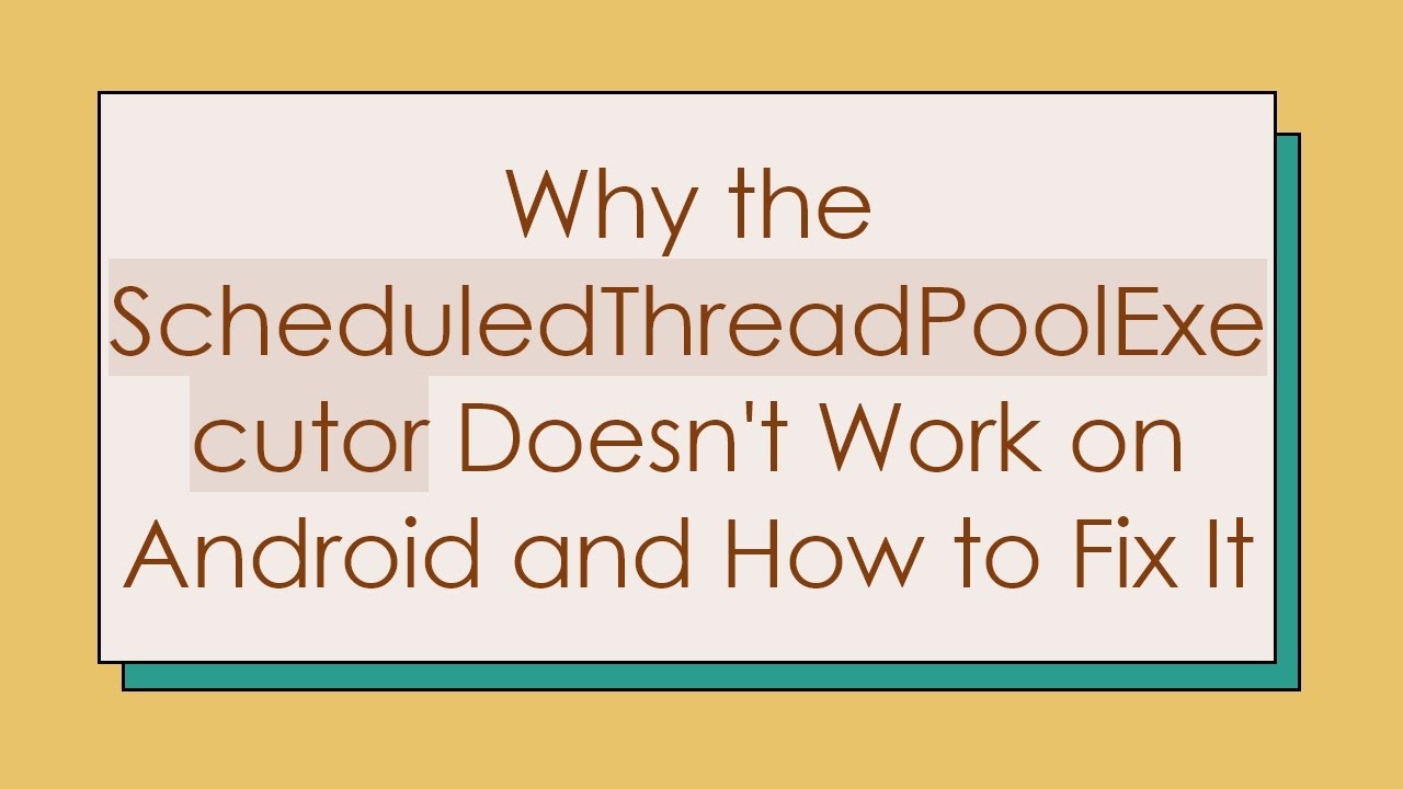 Why the ScheduledThreadPoolExecutor Doesn't Work on Android and How to Fix It